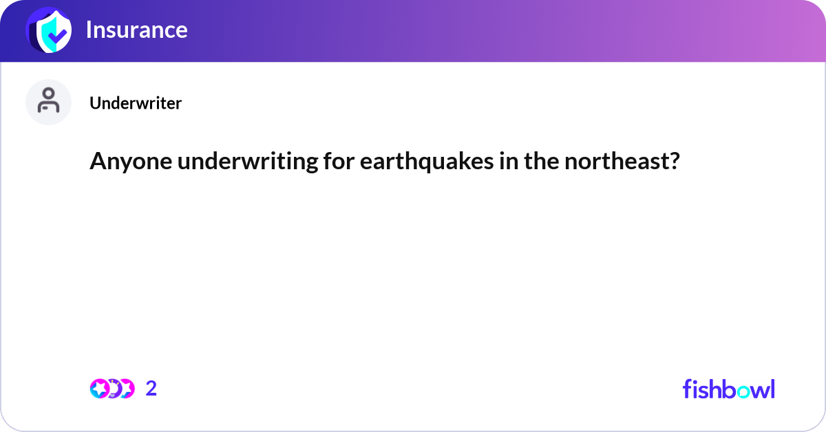 Anyone underwriting for earthquakes in the northea... | Fishbowl