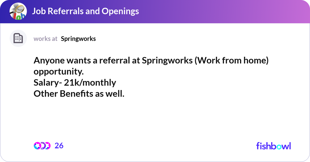 Anyone wants a referral at Springworks (Work from ... | Fishbowl