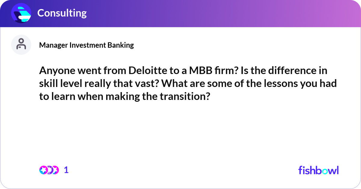 Anyone went from Deloitte to a MBB firm? Is the di... | Fishbowl