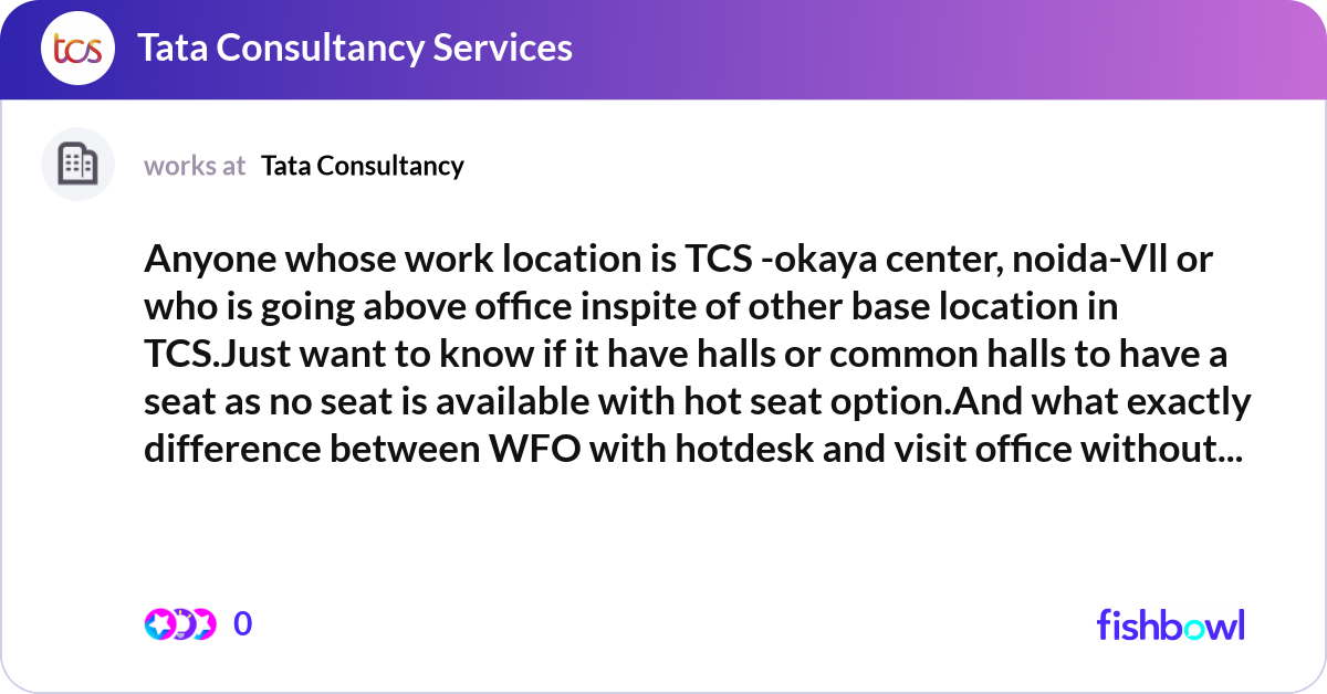 Anyone whose work location is TCS -okaya center, n... | Fishbowl