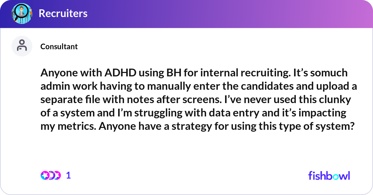Anyone with ADHD using BH for internal recruiting.... | Fishbowl