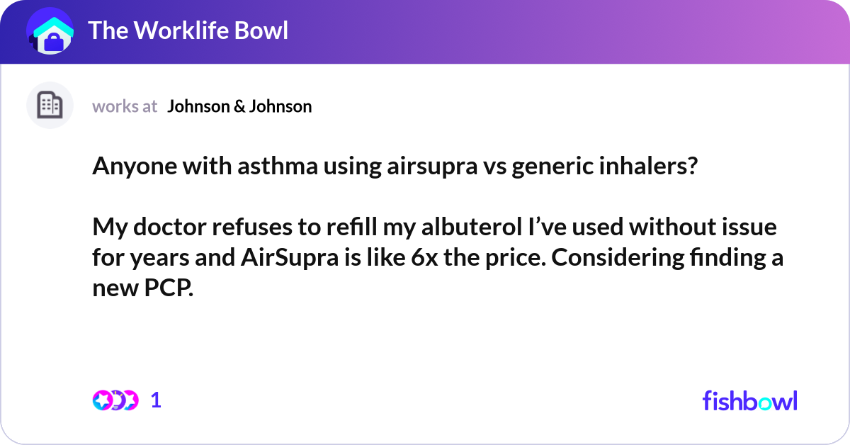 Anyone with asthma using airsupra vs generic inhal... | Fishbowl