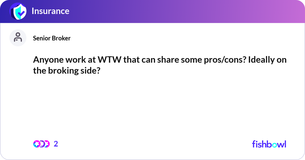 Anyone work at WTW that can share some pros/cons? ... | Fishbowl