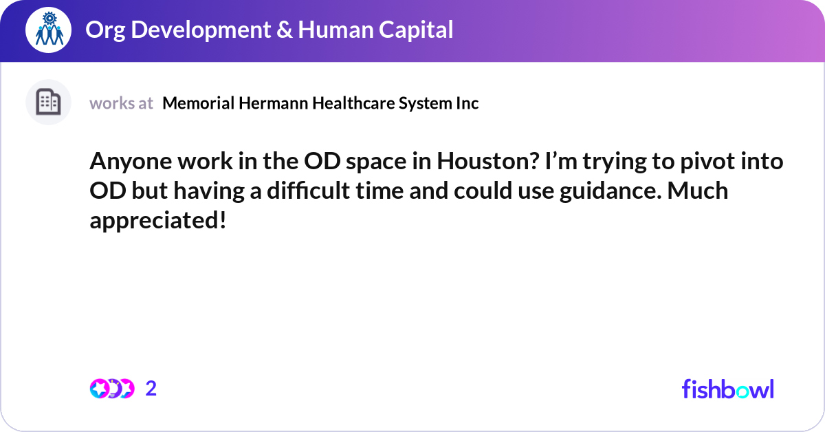 Anyone work in the OD space in Houston? I’m trying... | Fishbowl