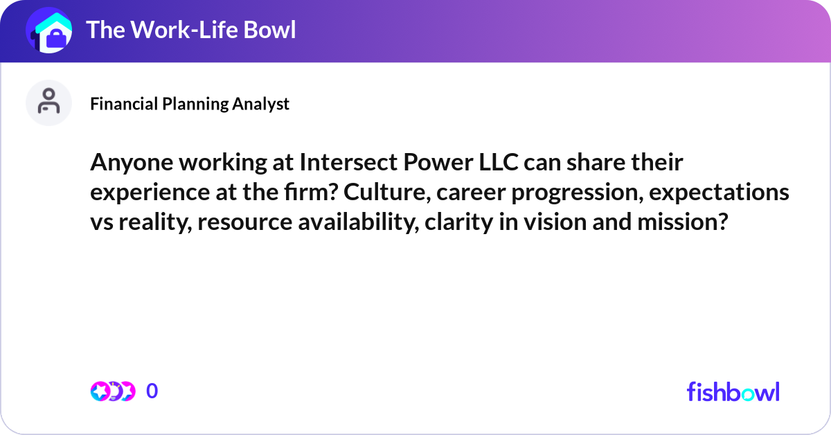 Anyone working at Intersect Power LLC can share th... | Fishbowl