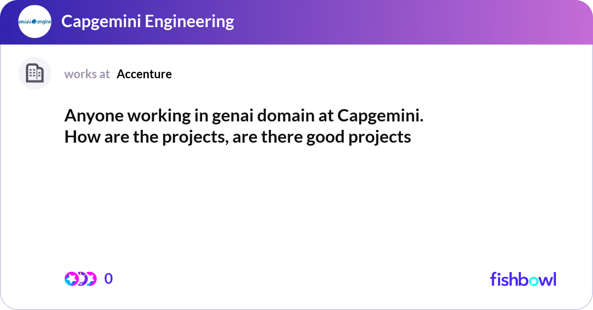 Anyone working in genai domain at Capgemini. How a... | Fishbowl