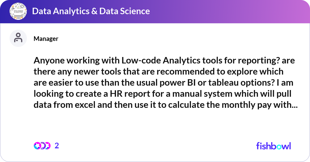 Anyone working with Low-code Analytics tools for r... | Fishbowl