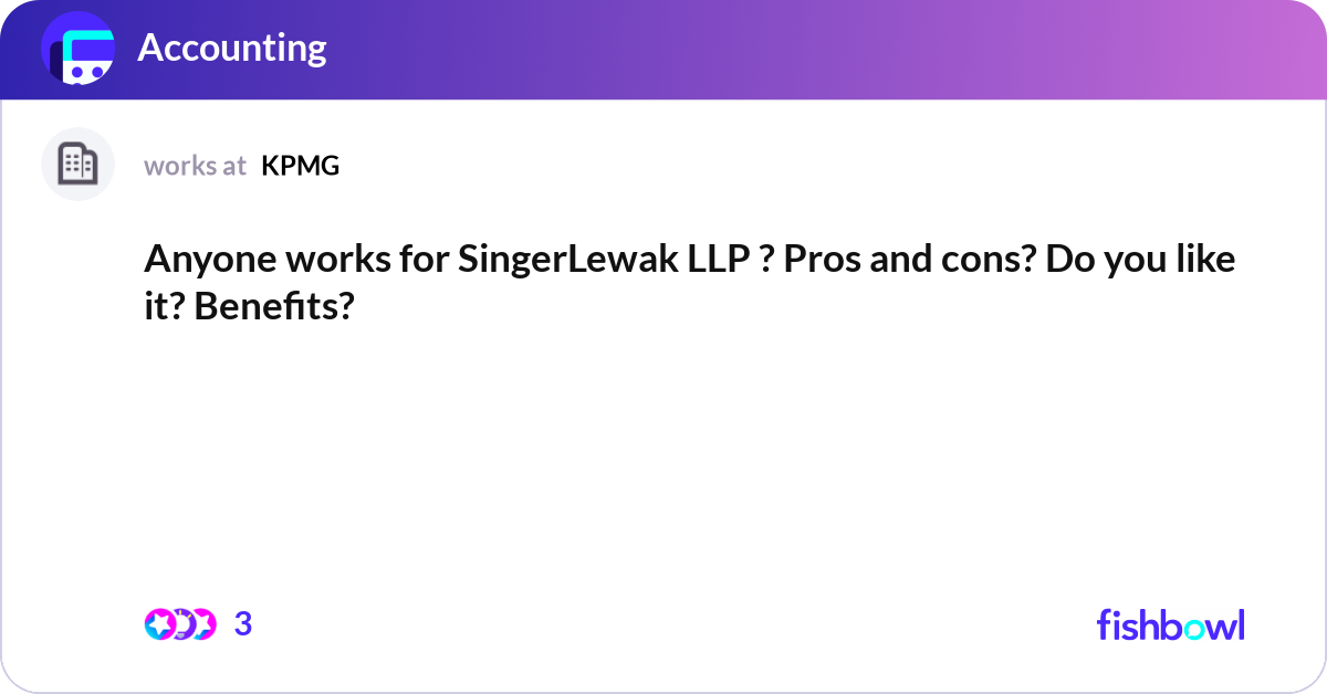 Anyone works for SingerLewak LLP ? Pros and cons? ... | Fishbowl