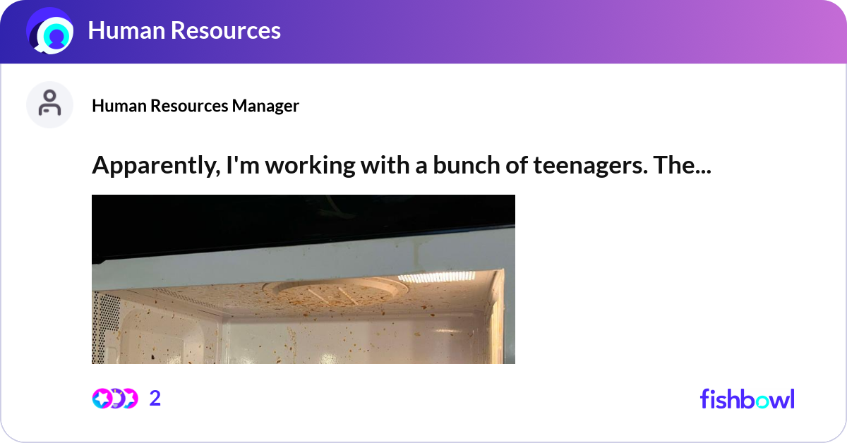 Apparently, I'm working with a bunch of teenagers.... | Fishbowl