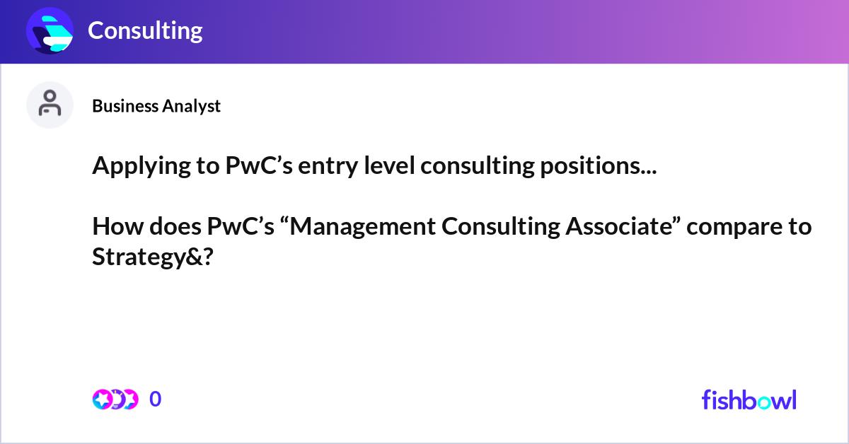 Applying to PwC’s entry level consulting positions... | Fishbowl