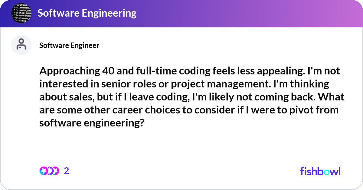 Approaching 40 and full-time coding feels less app... | Fishbowl