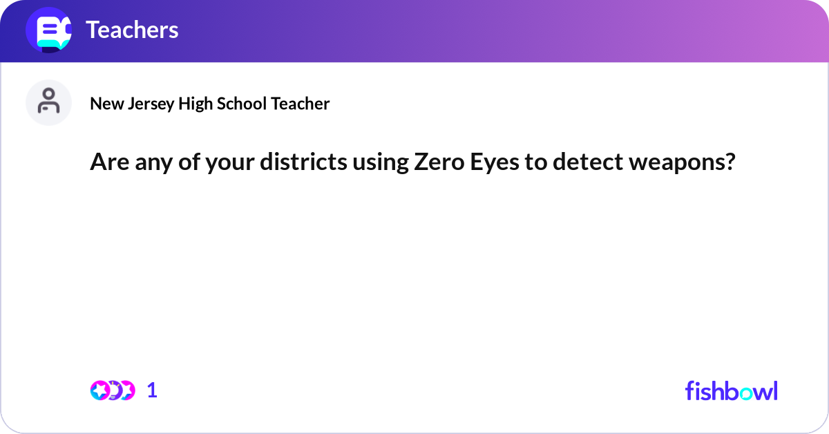 Are any of your districts using Zero Eyes to detec... | Fishbowl
