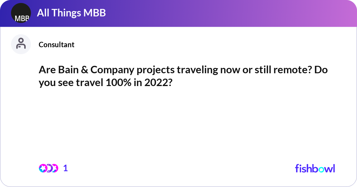 Are Bain & Company projects traveling now or still... | Fishbowl