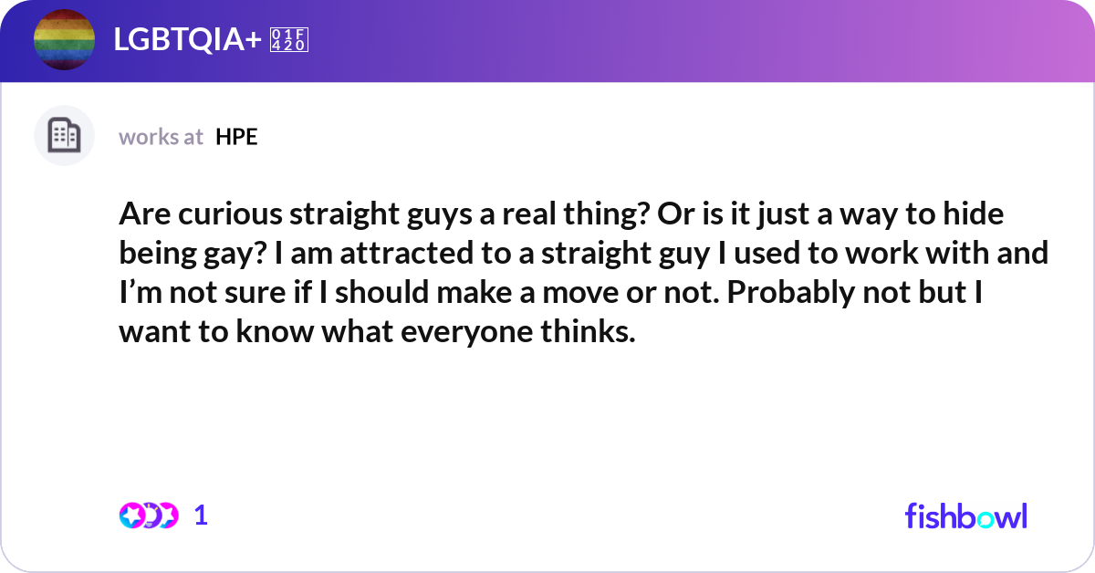 Are curious straight guys a real thing? Or is it j... | Fishbowl