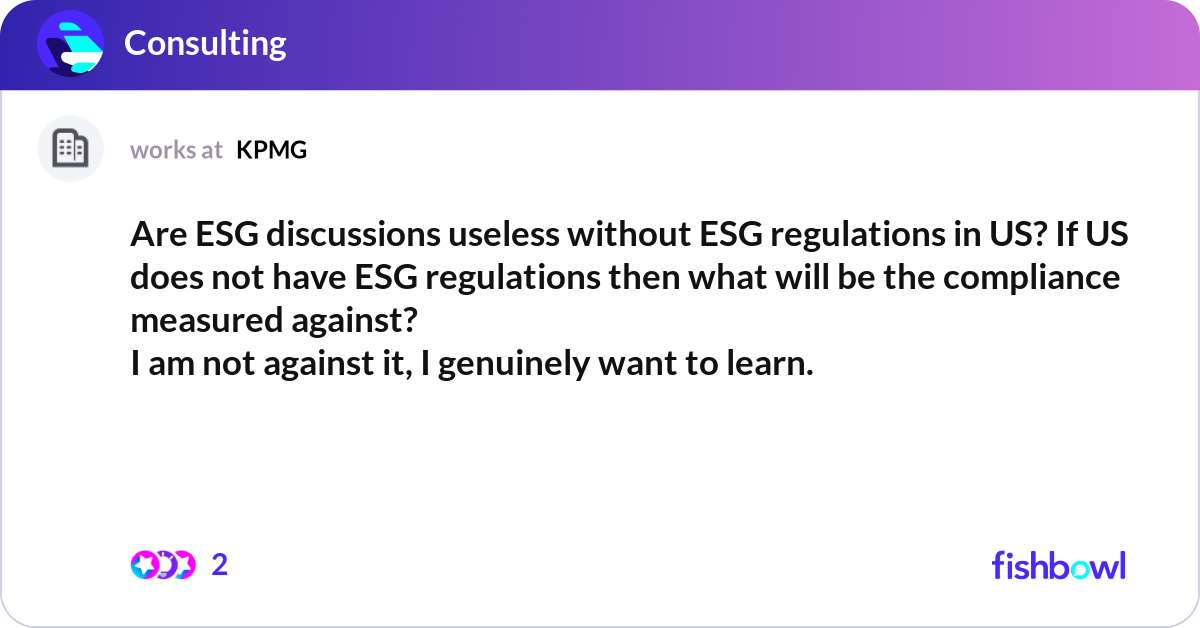 Are ESG discussions useless without ESG regulation... | Fishbowl