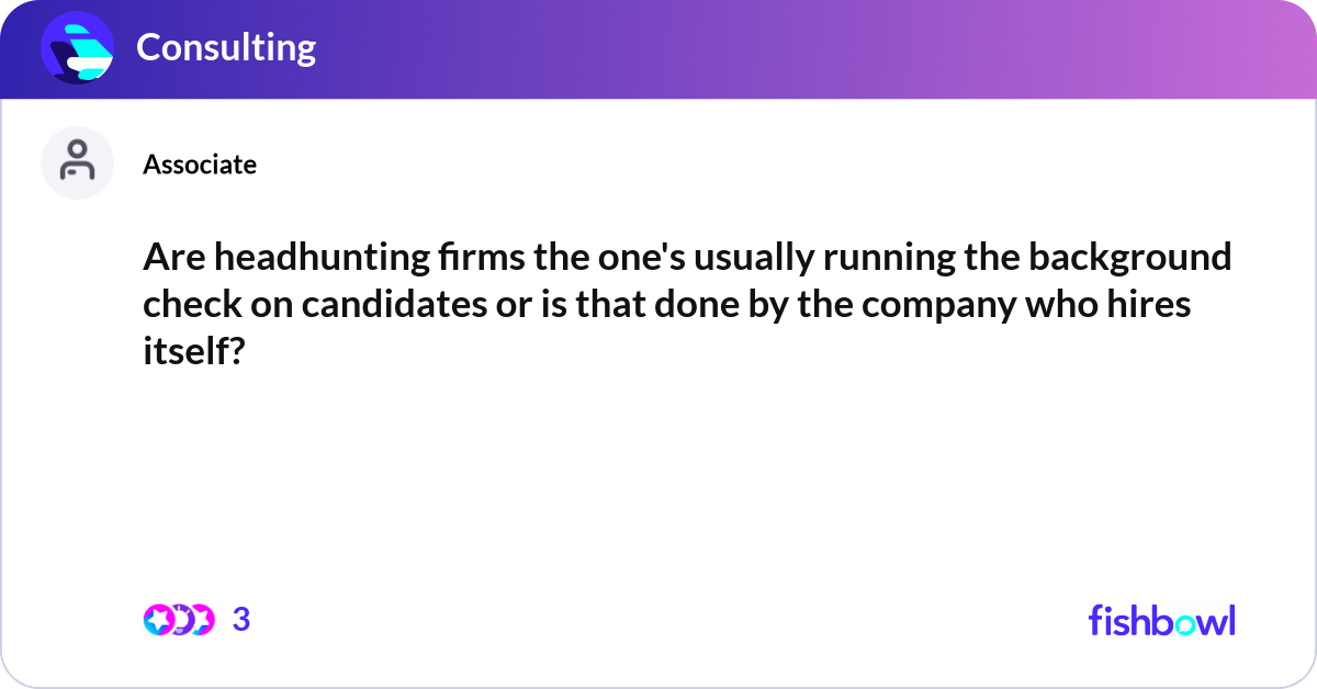 Are headhunting firms the one's usually running th... | Fishbowl
