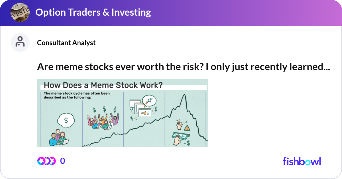 Are meme stocks ever worth the risk? I only just r... | Fishbowl