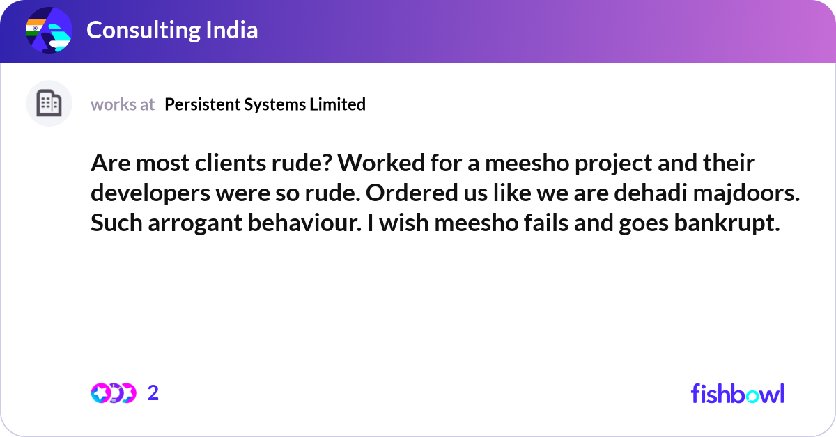 Are most clients rude? Worked for a meesho project... | Fishbowl