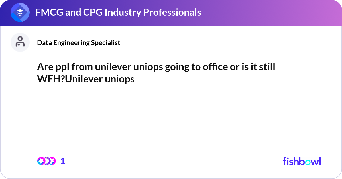 Are ppl from unilever uniops going to office or is... | Fishbowl