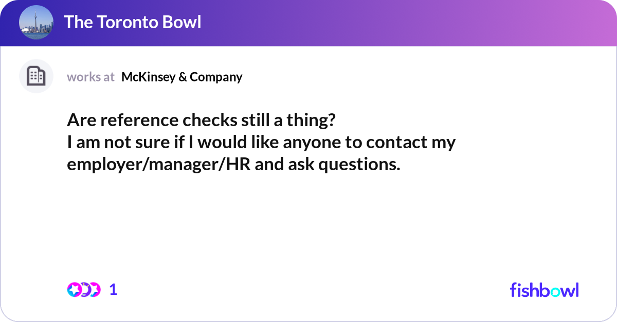Are reference checks still a thing? I am not sure ... | Fishbowl