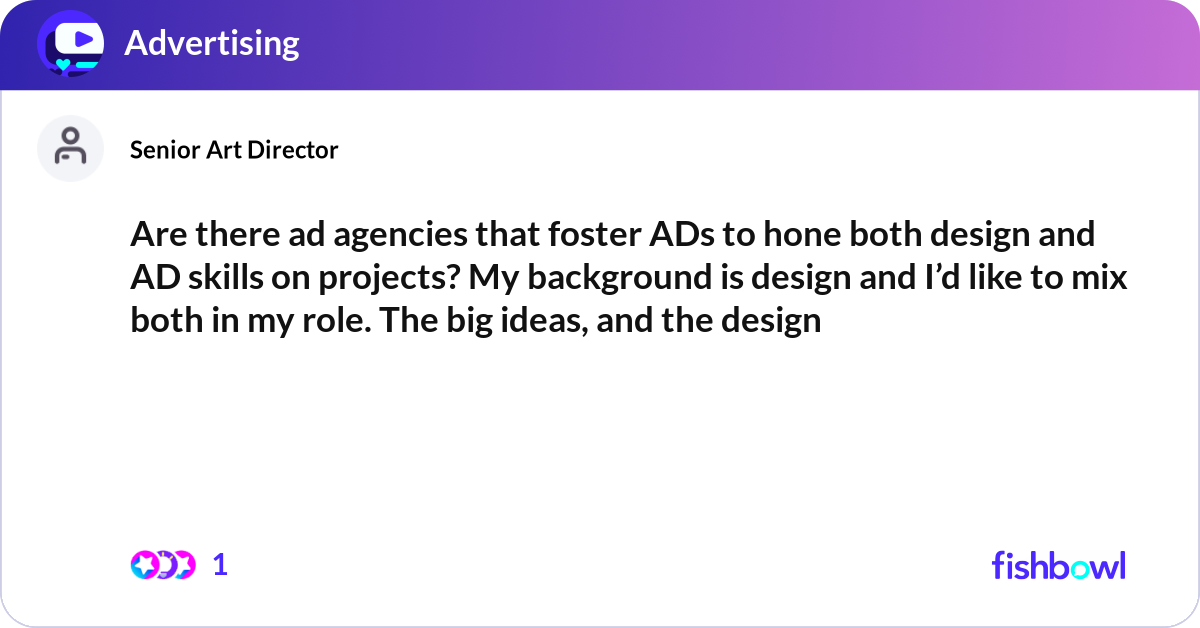 Are there ad agencies that foster ADs to hone both... | Fishbowl