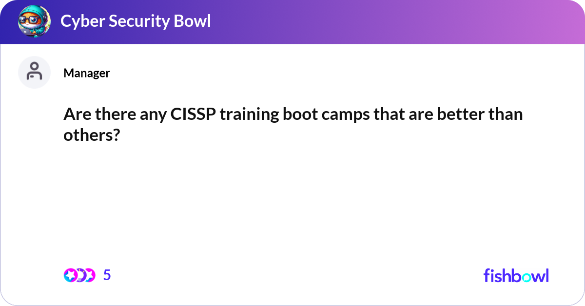 Are there any CISSP training boot camps that are b... | Fishbowl