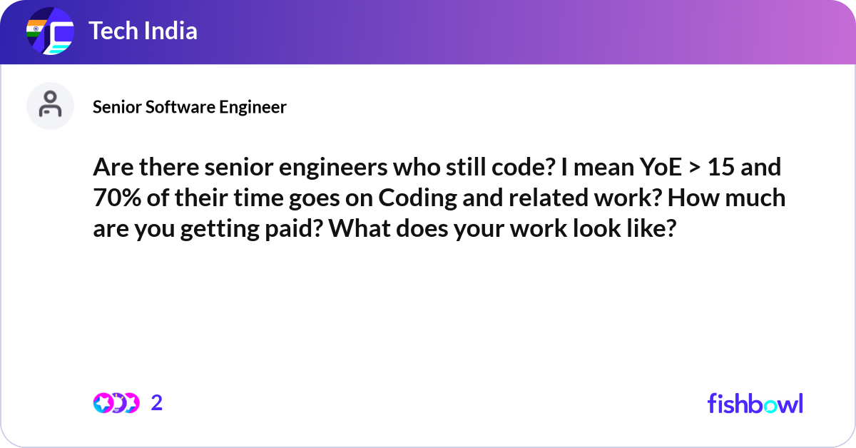 Are there senior engineers who still code? I mean ... | Fishbowl