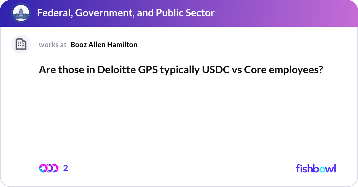 Are those in Deloitte GPS typically USDC vs Core e... | Fishbowl