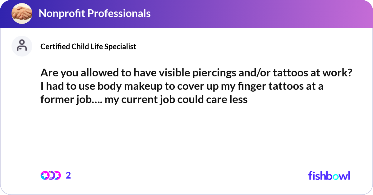 Are you allowed to have visible piercings and/or t... | Fishbowl