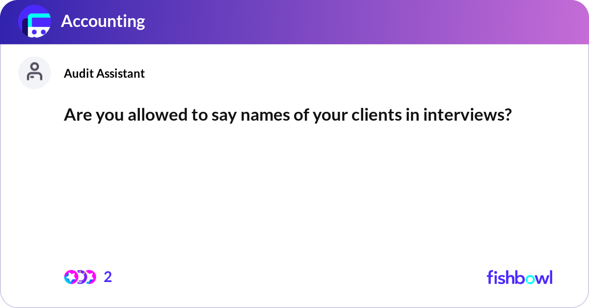 Are you allowed to say names of your clients in in... | Fishbowl