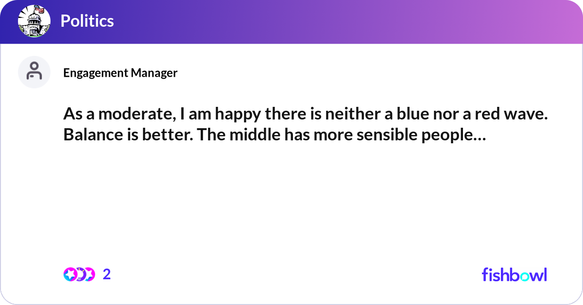 As a moderate, I am happy there is neither a blue ... | Fishbowl