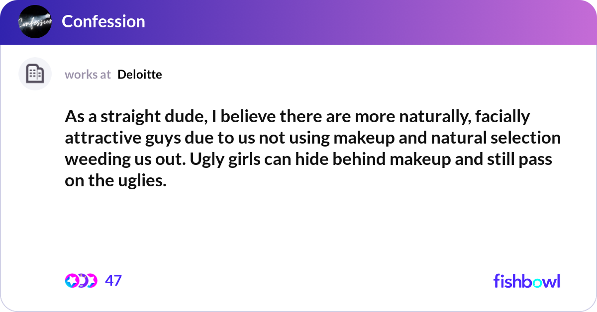 As a straight dude, I believe there are more natur... | Fishbowl