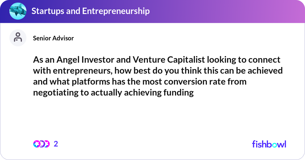As an Angel Investor and Venture Capitalist lookin... | Fishbowl