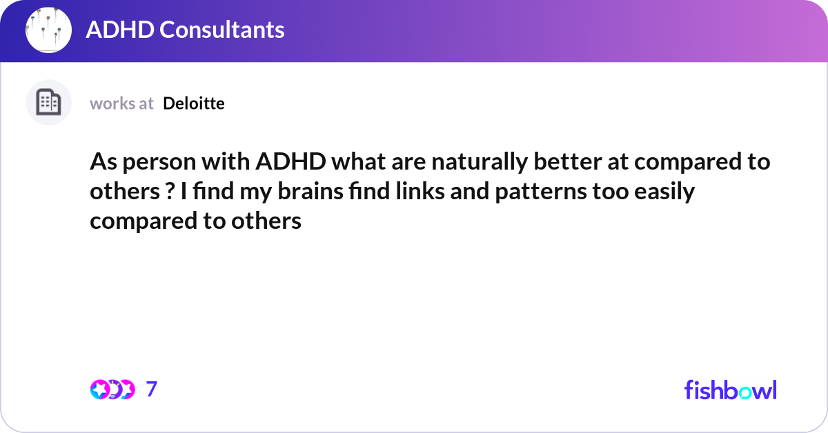 As person with ADHD what are naturally better at c... | Fishbowl
