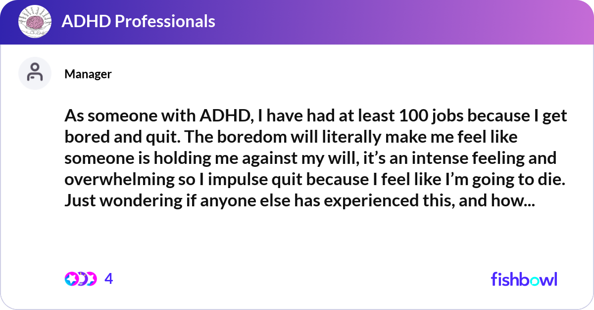 As someone with ADHD, I have had at least 100 jobs... | Fishbowl