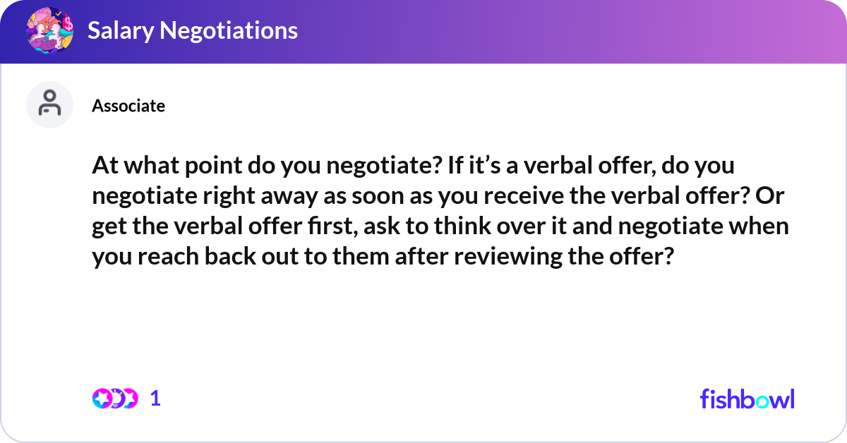 At what point do you negotiate? If it’s a verbal o... | Fishbowl