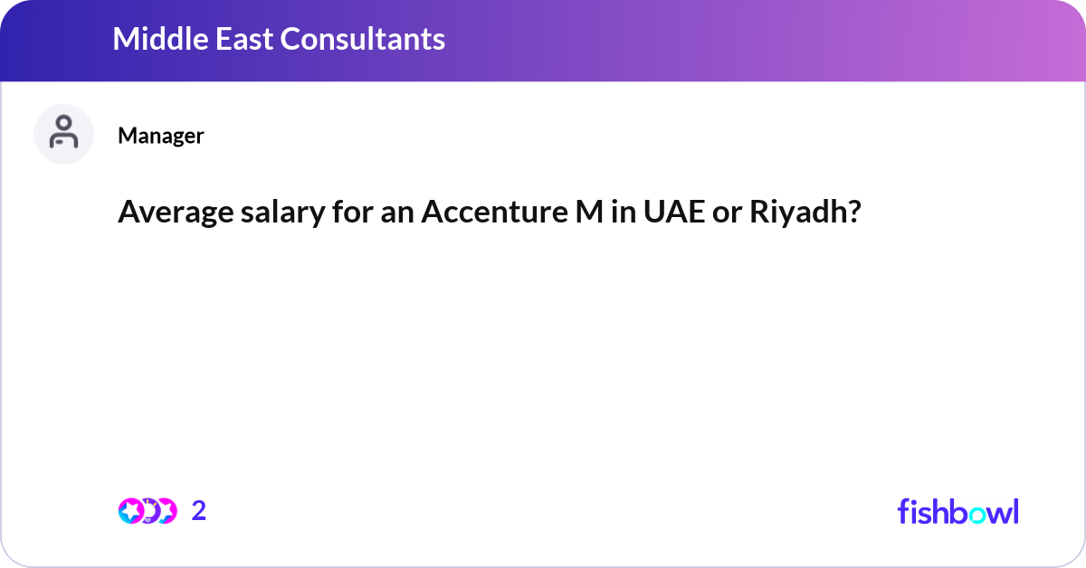 Average salary for an Accenture M in UAE or Riyadh... | Fishbowl