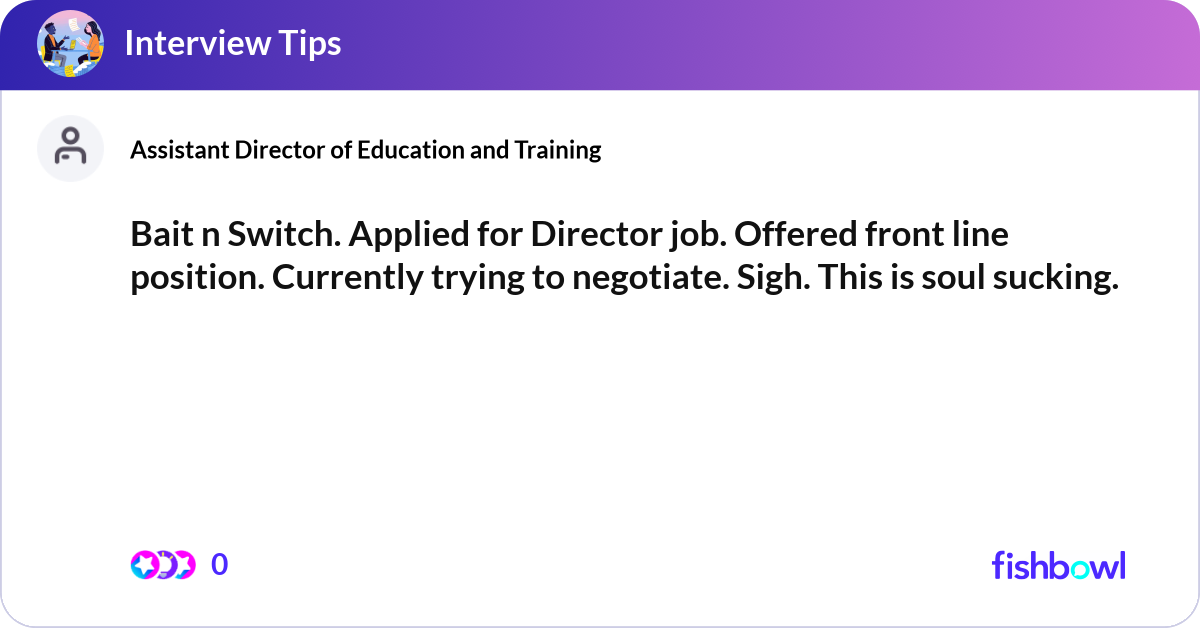 Bait n Switch. Applied for Director job. Offered f... | Fishbowl