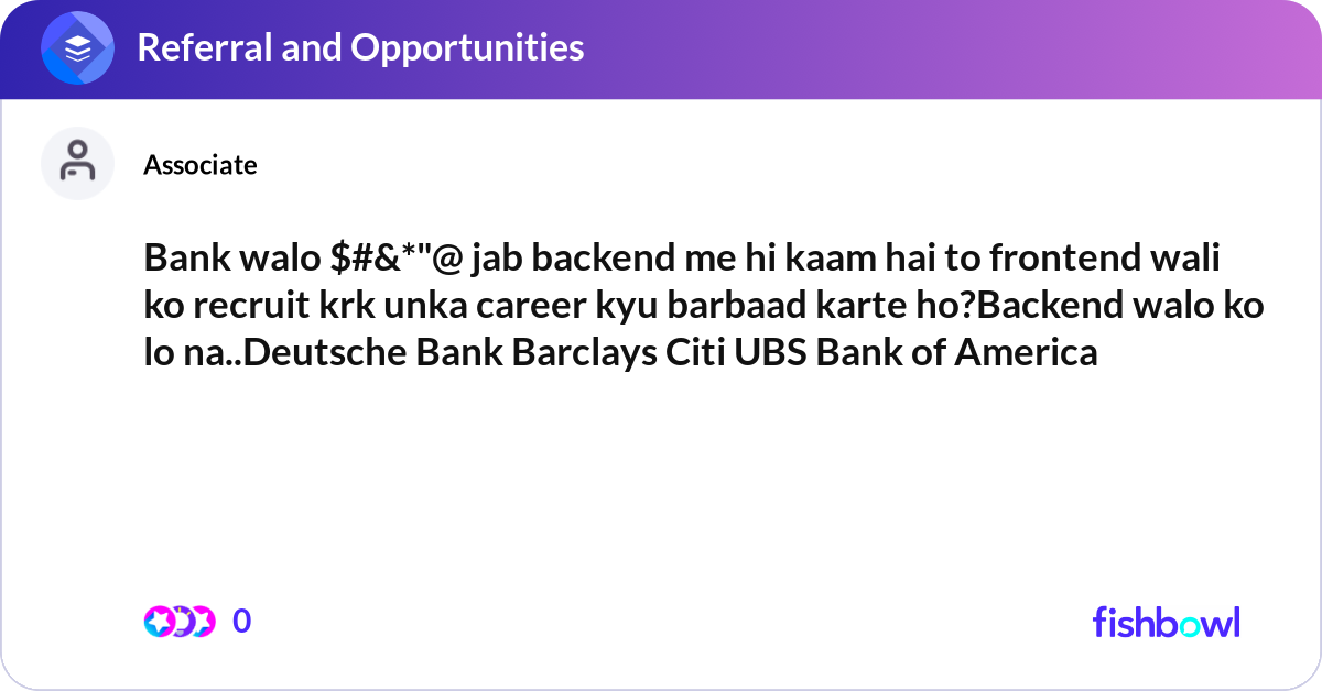 Bank walo $#&*"@ jab backend me hi kaam hai to fro... | Fishbowl
