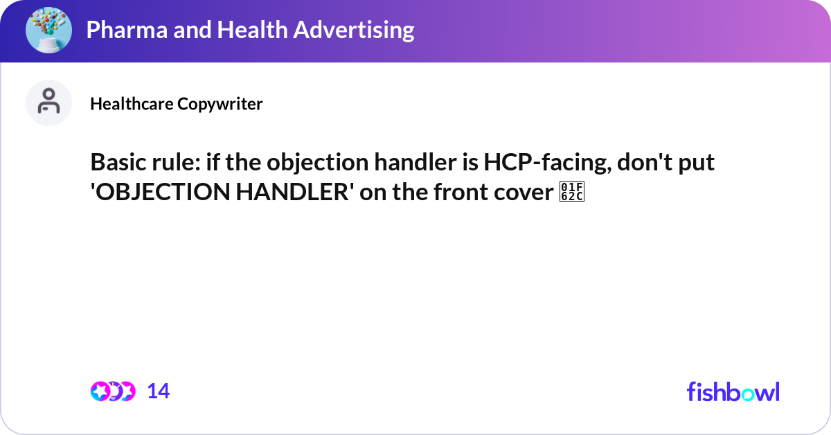 Basic rule: if the objection handler is HCP-facing... | Fishbowl