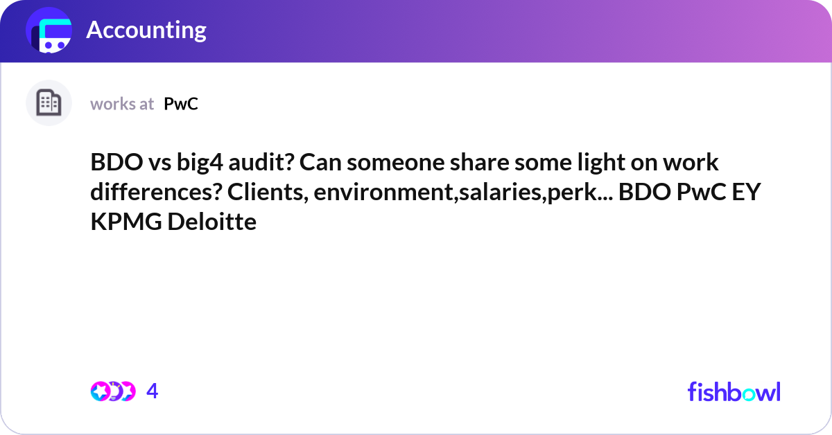 BDO vs big4 audit? Can someone share some light on... | Fishbowl