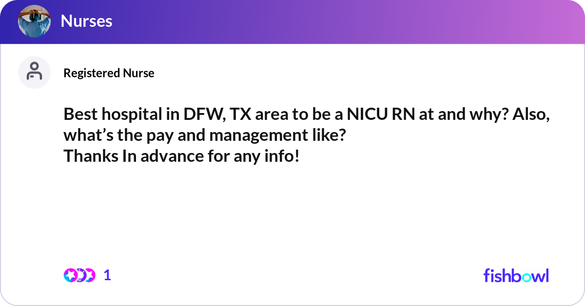 Best hospital in DFW, TX area to be a NICU RN at a... | Fishbowl