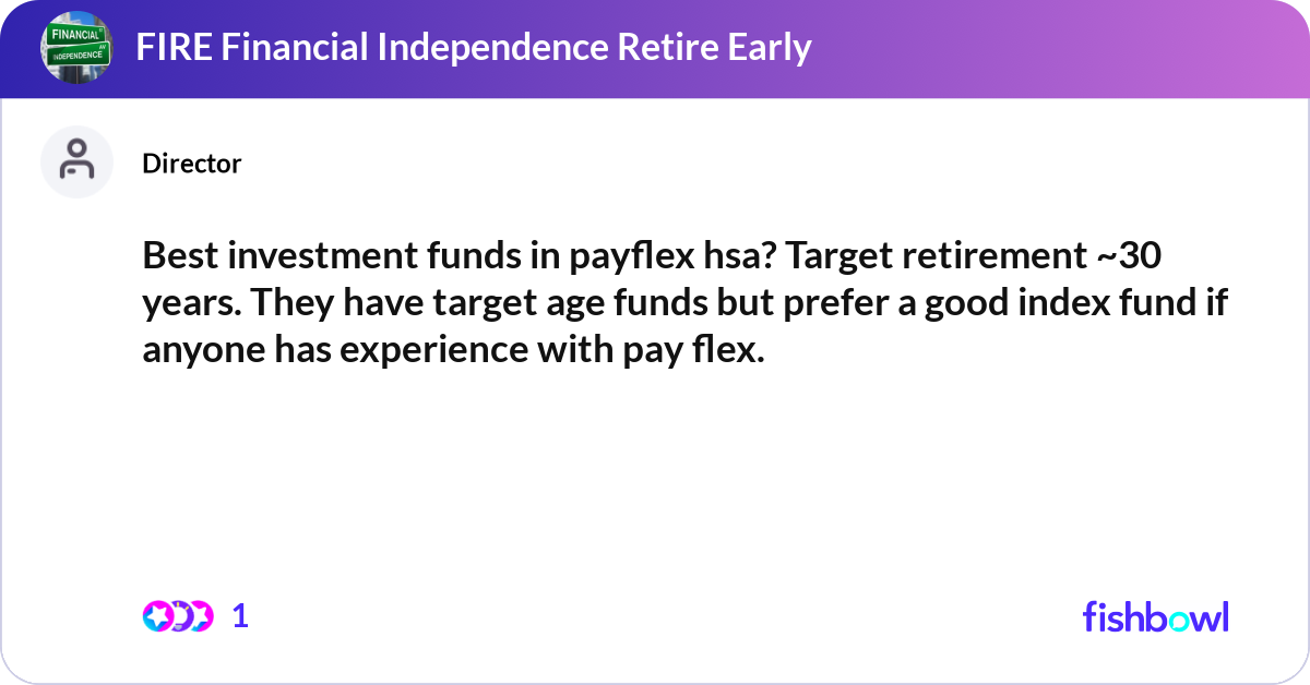 Best investment funds in payflex hsa? Target retir... | Fishbowl