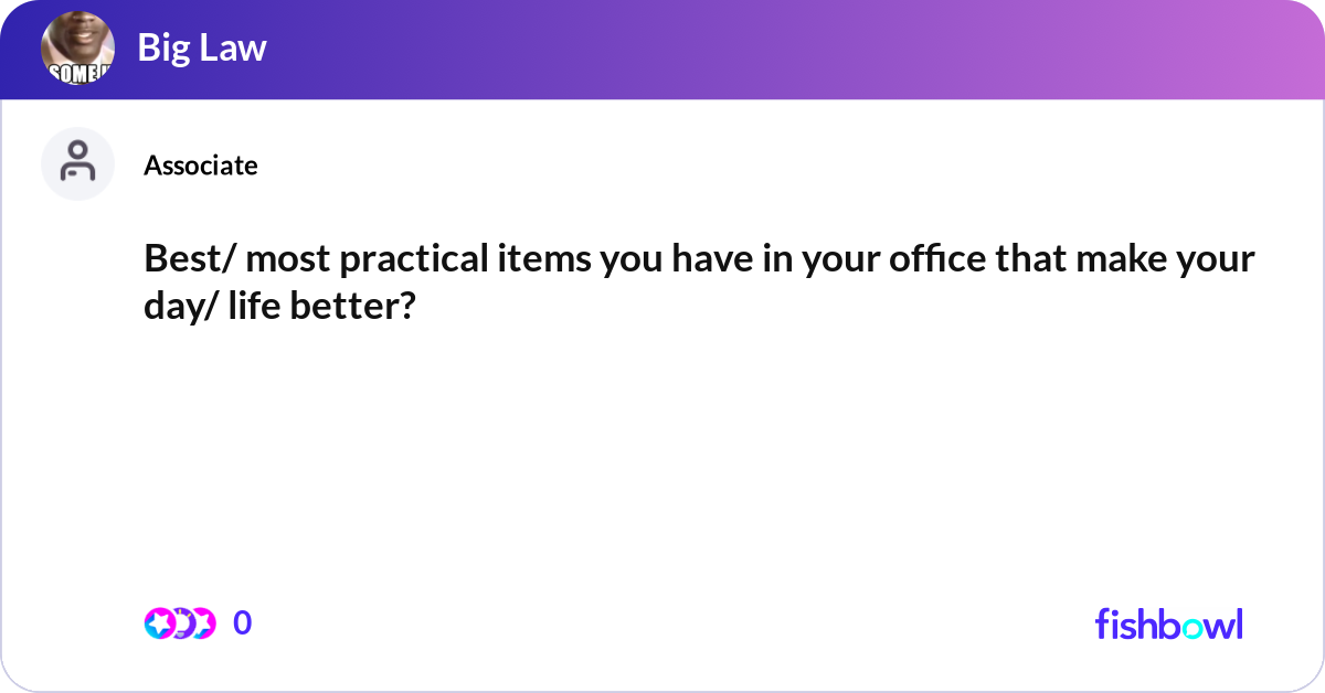 Best/ most practical items you have in your office... | Fishbowl