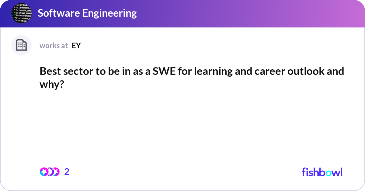 Best sector to be in as a SWE for learning and car... | Fishbowl