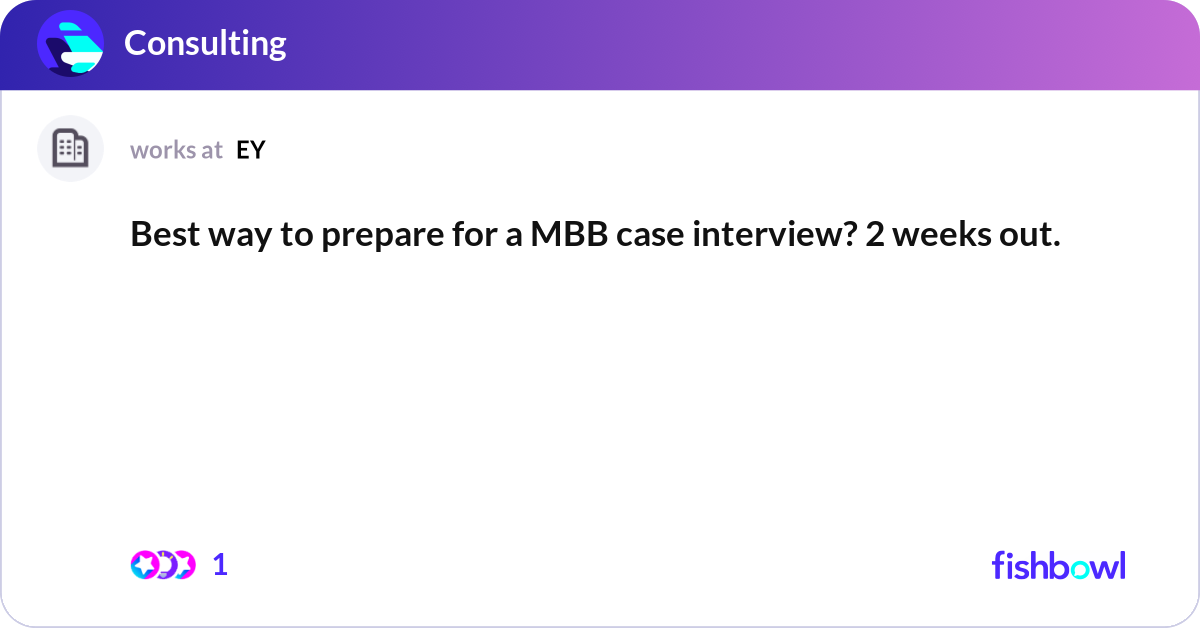 Best way to prepare for a MBB case interview? 2 we... | Fishbowl