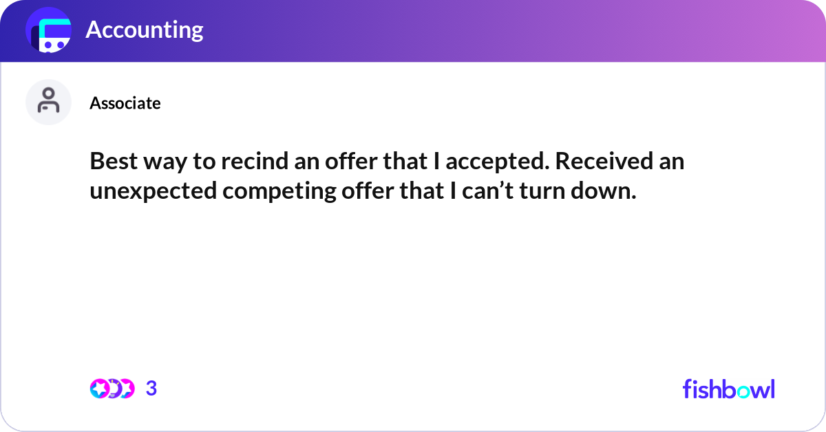 Best way to recind an offer that I accepted. Recei... | Fishbowl