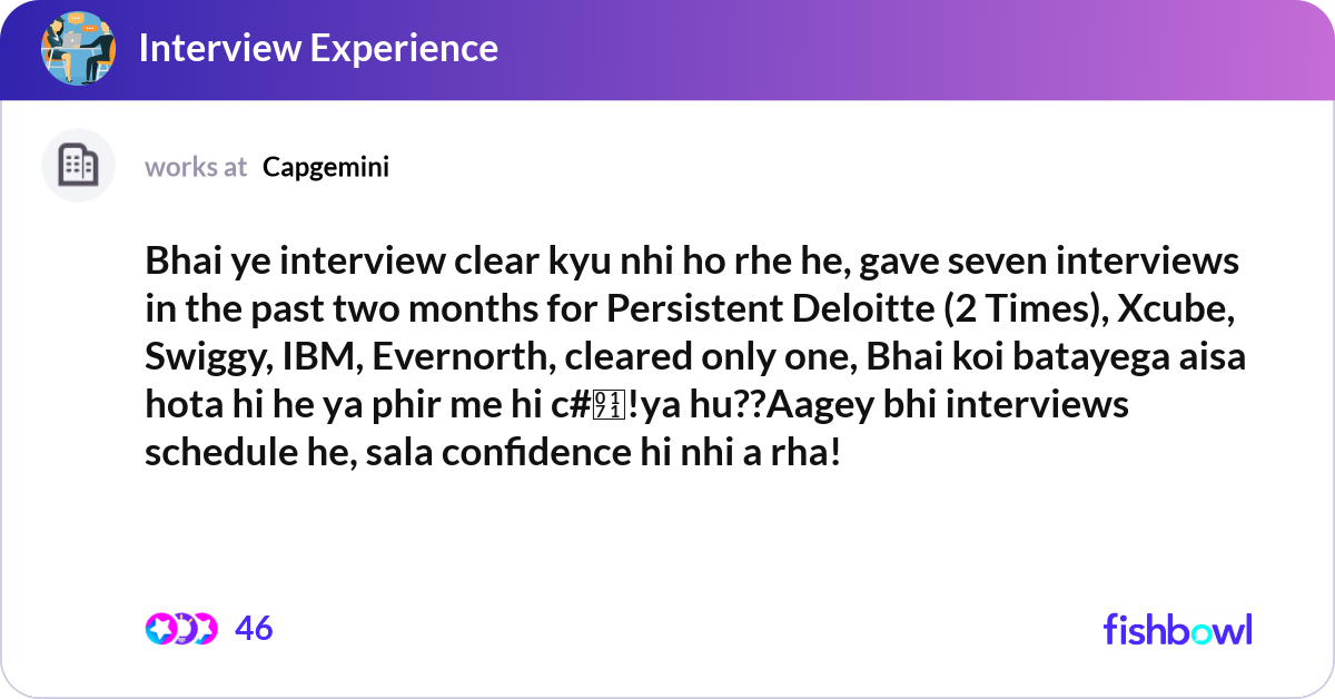 Bhai ye interview clear kyu nhi ho rhe he, gave se... | Fishbowl