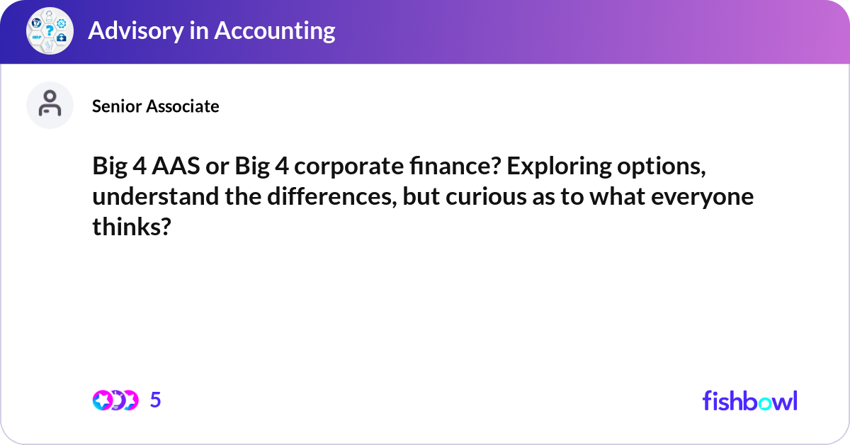 Big 4 AAS or Big 4 corporate finance? Exploring op... | Fishbowl