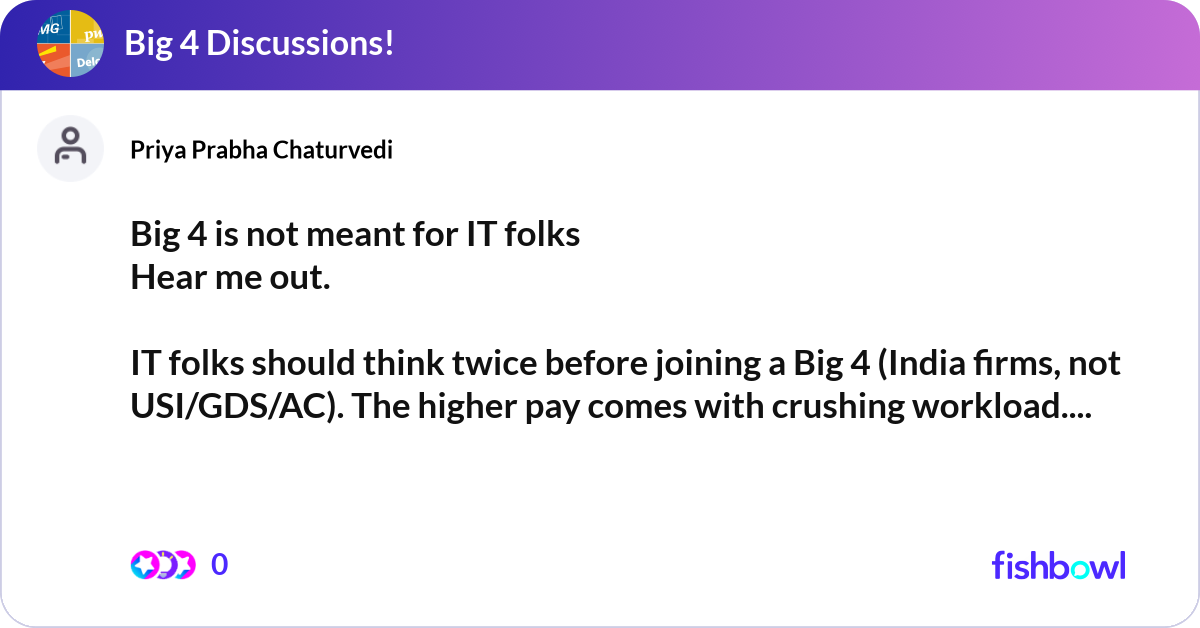 Big 4 is not meant for IT folks Hear me out. IT f... | Fishbowl